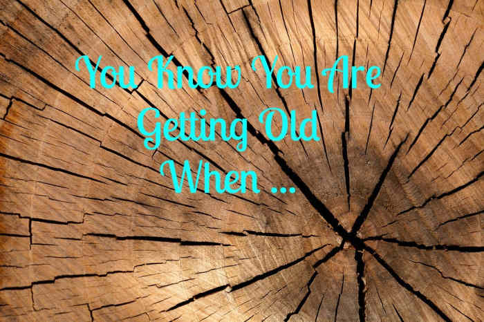 You Know You Are Getting Old When…: Aging Facts and Jokes - LetterPile