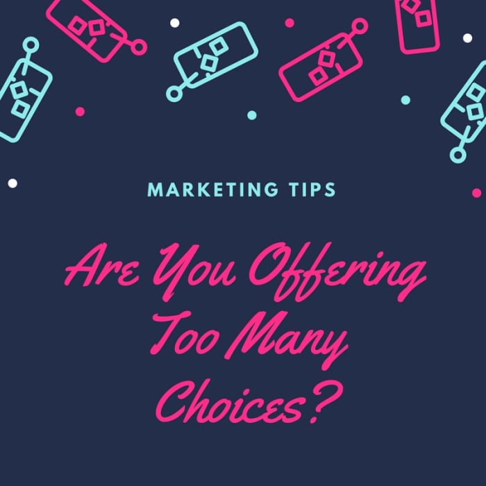 Marketing Tips: Are You Offering Too Many Choices? - HubPages