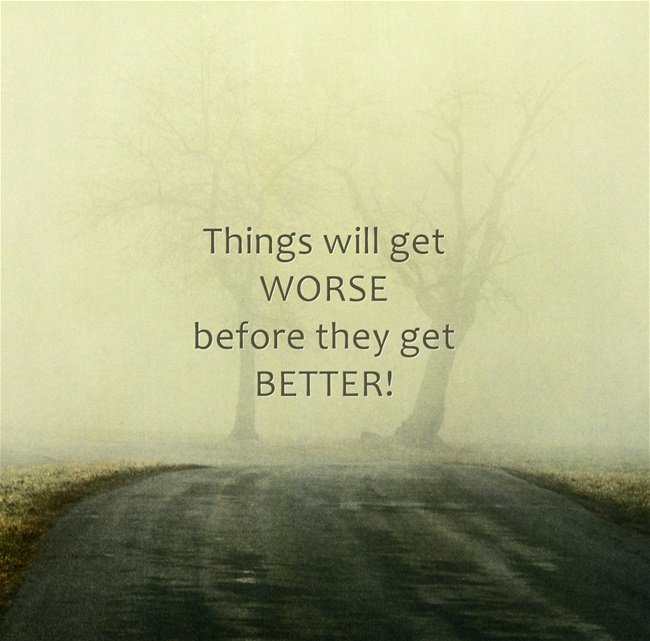 Things Will Get Worse Before They Get Better - HubPages