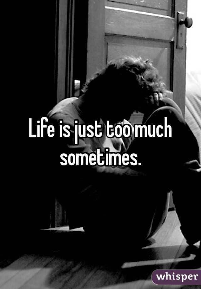 What to Do When Life is Just Too Much...and You Just Can't Anymore ...