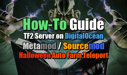 Create a TF2 Server on DigitalOcean + Metamod + Sourcemod + Halloween Auto Farm Teleport - HubPages