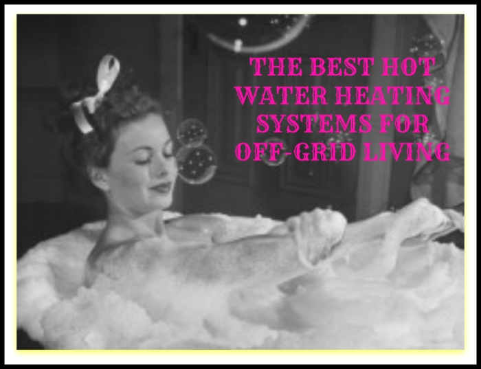The Best Hot Water Heating Systems for Off-grid Living! - HubPages