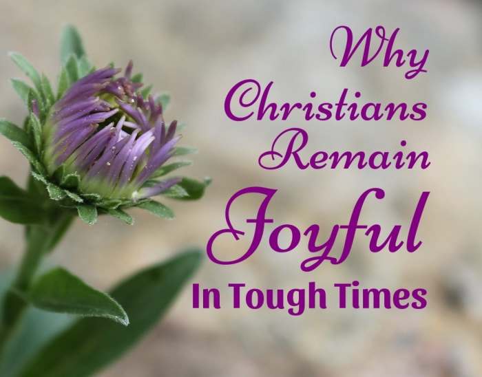 Why Christians Remain Joyful in Tough Times - HubPages