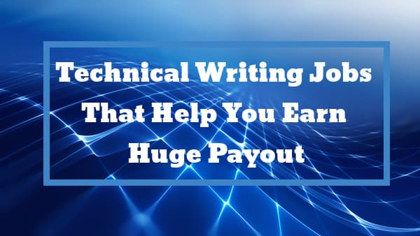 Technical Writing Jobs That Help You Earn Huge Payout - HubPages