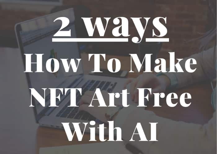 How to Make NFT Art Free With AI - HubPages