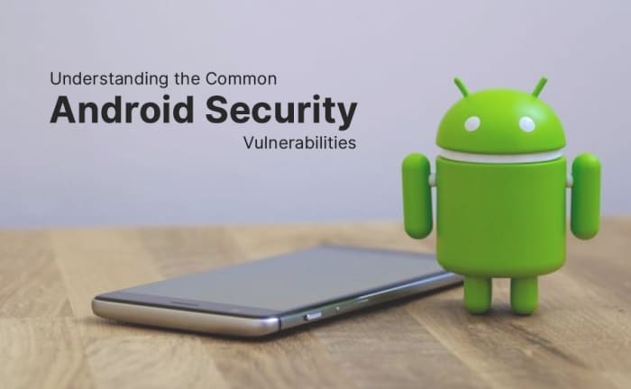 Understanding The Common Android Security Vulnerabilities Hubpages