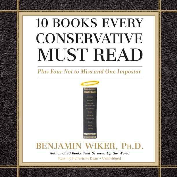 10 Books Every Conservative Must Read by Benjamin Wiker: A Synopsis ...