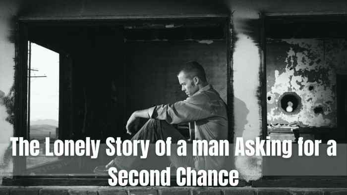 The Lonely Story of a Man Asking for a Second Chance - LetterPile