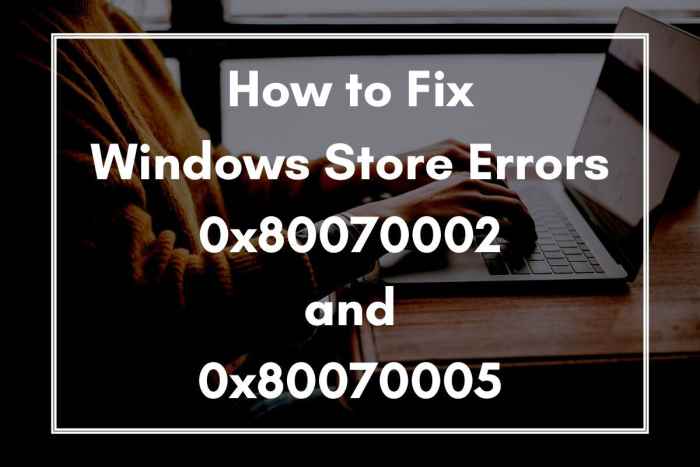 How to Fix Windows Store Errors 0x80070002 and 0x80070005 - HubPages