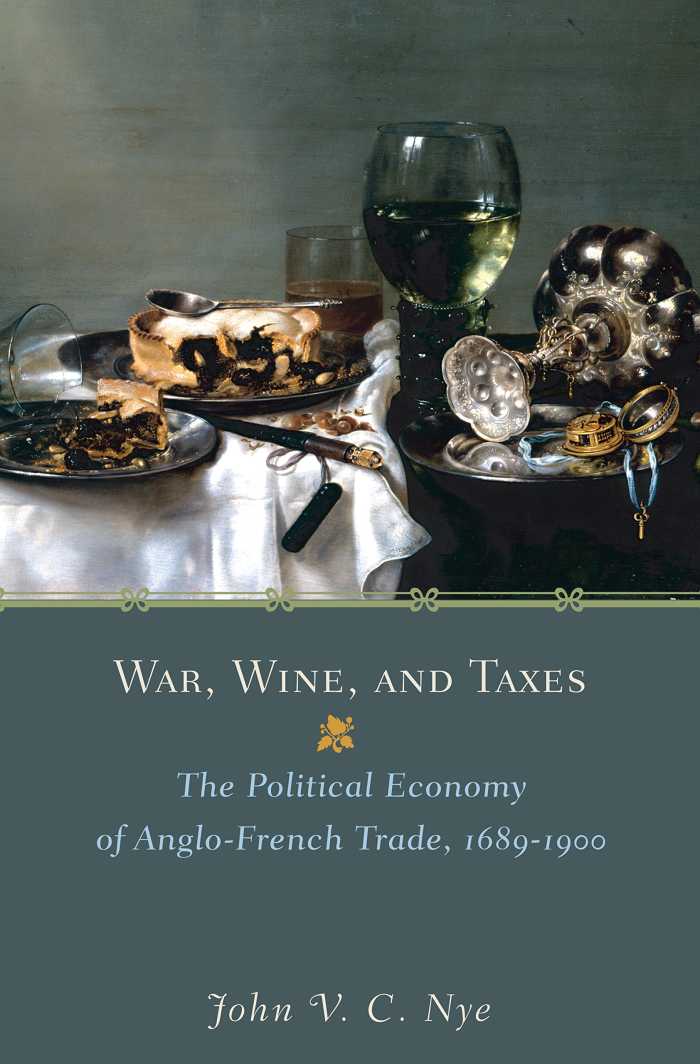 War, Wine, and Taxes The Political Economy of Anglo-French Trade, 1689 ...