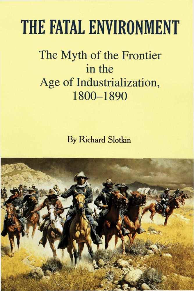 The Fatal Environment: The Myth of the Frontier in the Age of ...