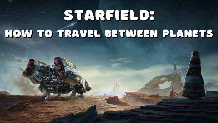 Starfield: How to Travel Between Planets - HubPages