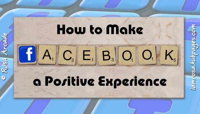 How to Make Facebook a Positive Experience - HubPages
