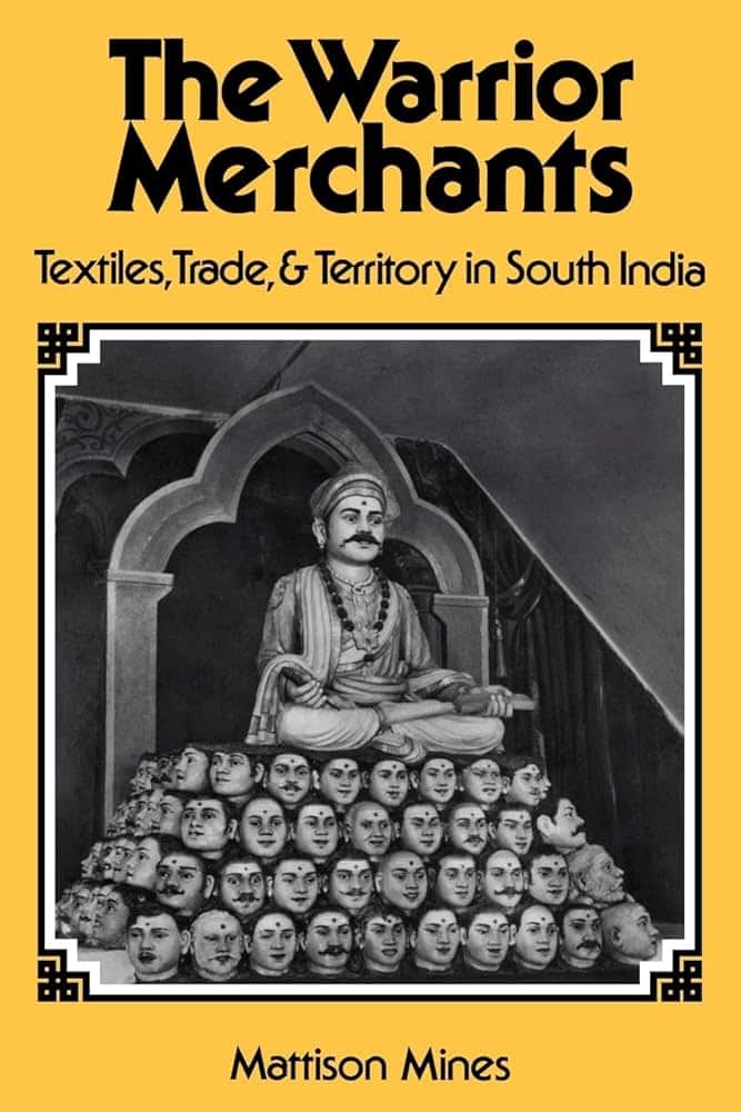 The Warrior Merchants: Textiles, Trade and Territory in South India ...