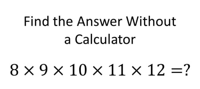 Maths Olympiad: Find the Answer to 8×9×10×11×12 Without Using a Calculator - HubPages
