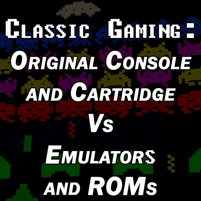 Classic Gaming: Original Console and Cartridge Vs Emulators and ROMs ...