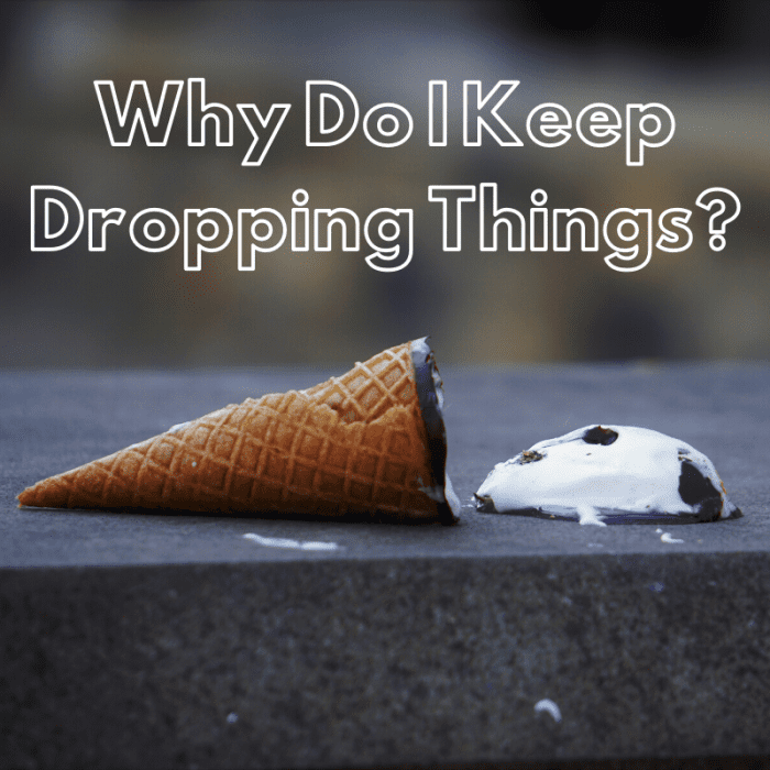 Why Do I Keep Dropping Things? 4 Possible Explanations - HubPages