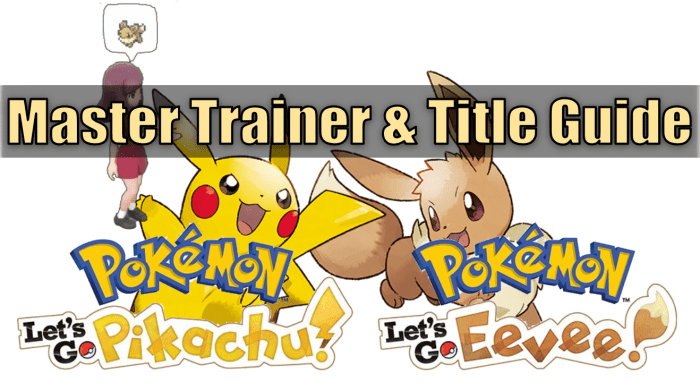 "Pokémon Let's Go": Master Trainers & Titles Guide - HubPages