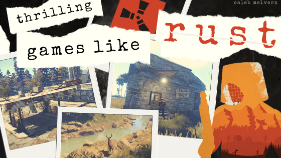 10 Thrilling Games Like "Rust" With Fantastic Storylines - HubPages