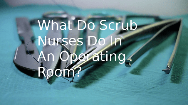 What Do Scrub Nurses Do in the Operating Room? - HubPages