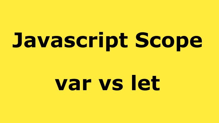 JavaScript Scope Explained: Difference Between Var and Let - HubPages