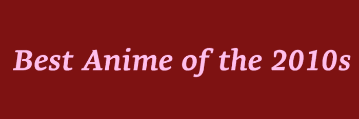 Best Anime of the 2010s: A Look at Anime From 2010 to 2019 - HubPages