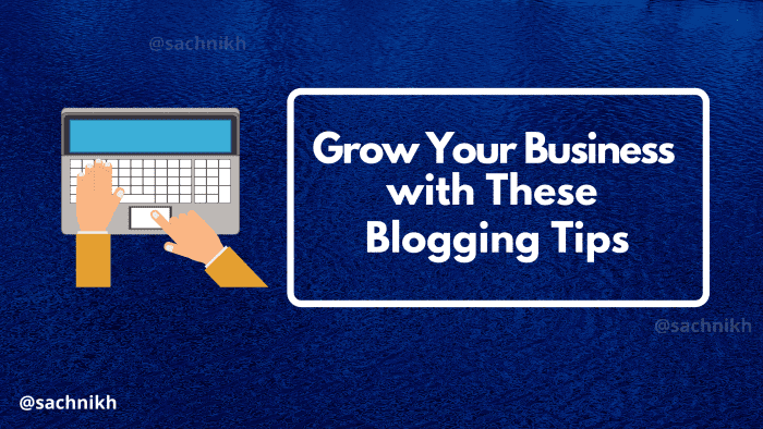 Grow Your Business with These 5 Effective Blogging Tips - HubPages