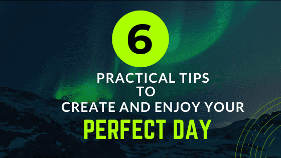 6 Easy and Practical Tips to Create and Enjoy Your Perfect Day - HubPages