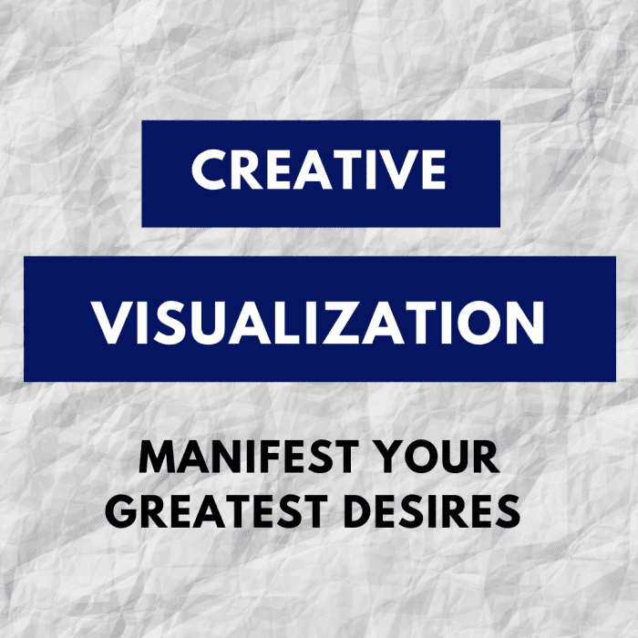 How to use Creative Visualization to Manifest Your Greatest Desires ...