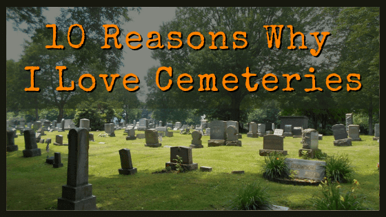 10 Reasons Why I Love Cemeteries - HubPages