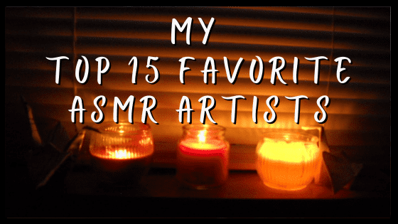 My Top 15 Favorite ASMR Artists - RemedyGrove