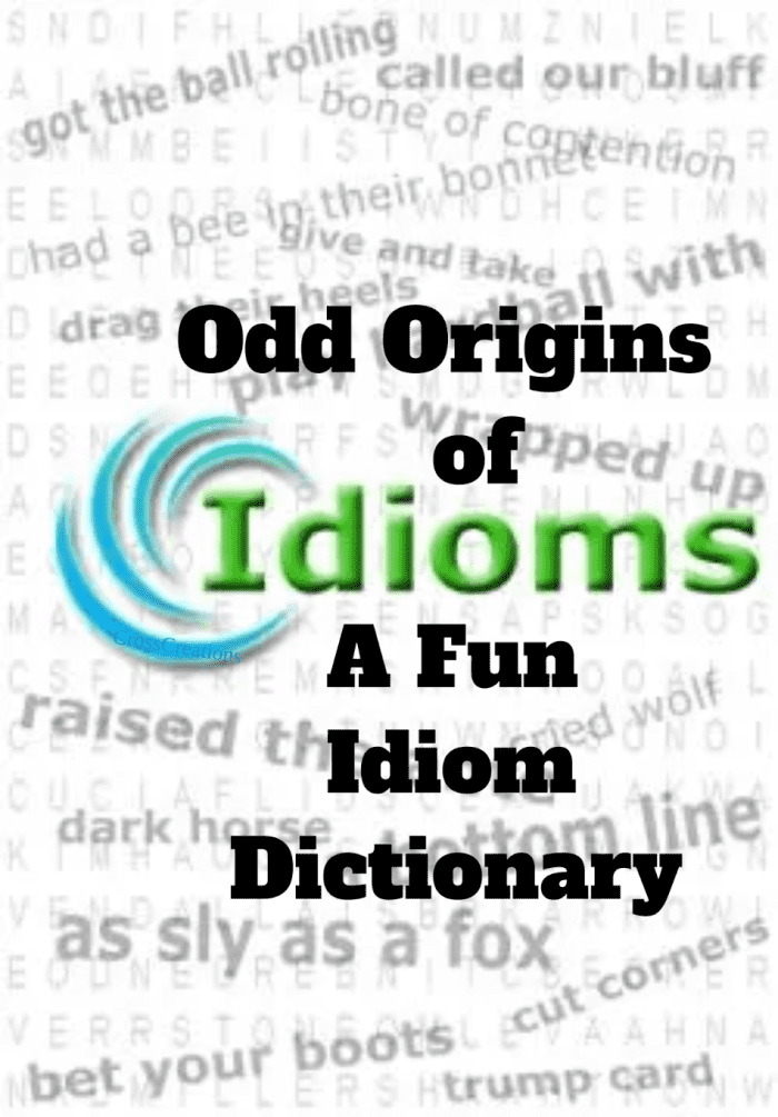 Odd Origins and Examples of Idioms: A Fun Idiom Dictionary - HubPages