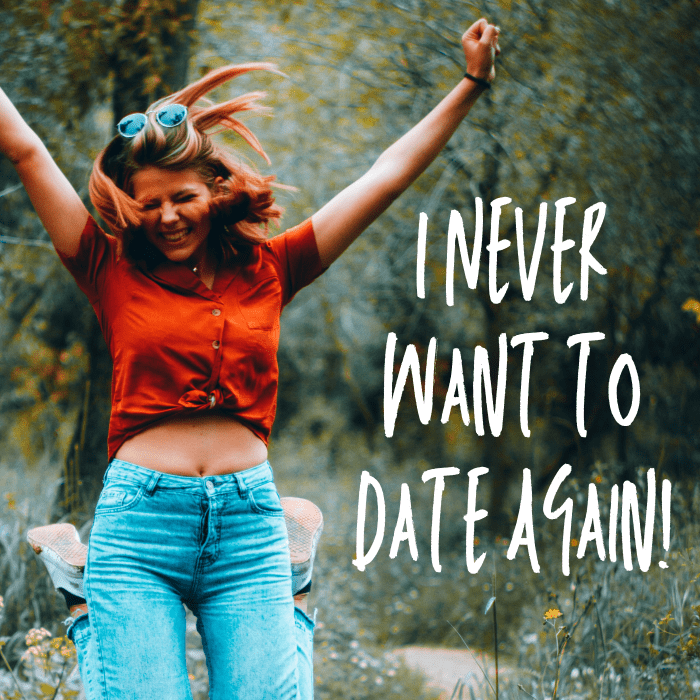 What if I Never Want to Date Again (Or at Least Not for a While ...