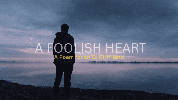 A Foolish Heart - A Poem for an Ex Girlfriend - LetterPile
