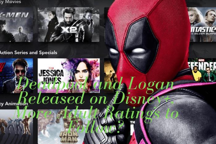 Deadpool and Logan Released on Disney+, More Adult Ratings to Follow ...