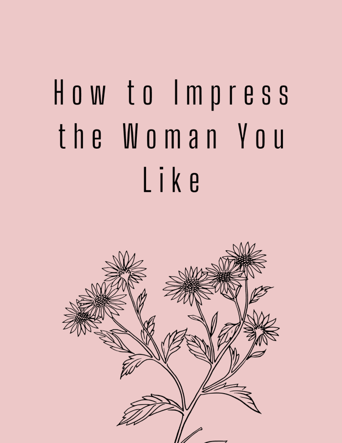 50 Simple Ways to Impress the Woman You Like - HubPages