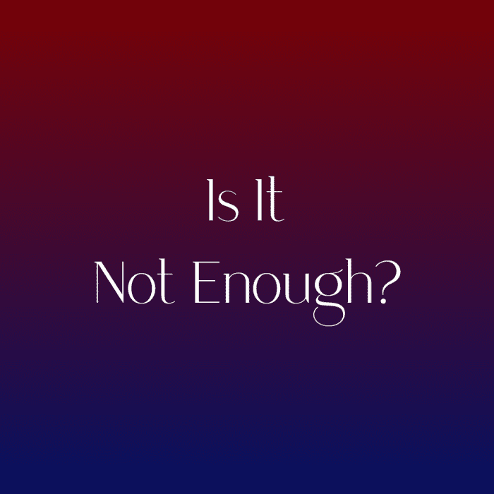 Is It Not Enough? - HubPages