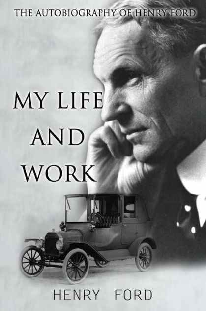 A Review of Henry Ford's Autobiography: "My Life and Work" - Owlcation