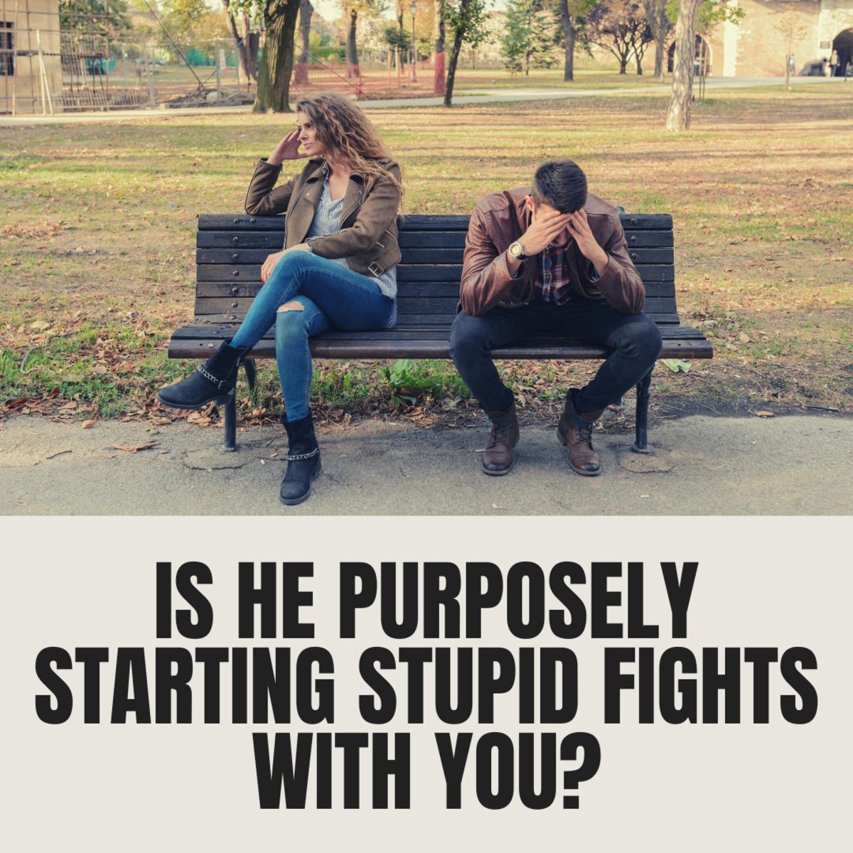 Is He Purposely Starting Stupid Fights With You? - HubPages