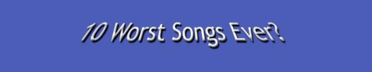 The Worst Songs Ever