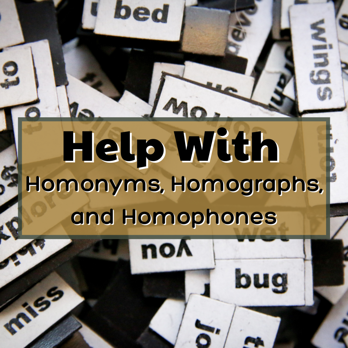What Are Homonyms, Homographs, and Homophones? - Owlcation