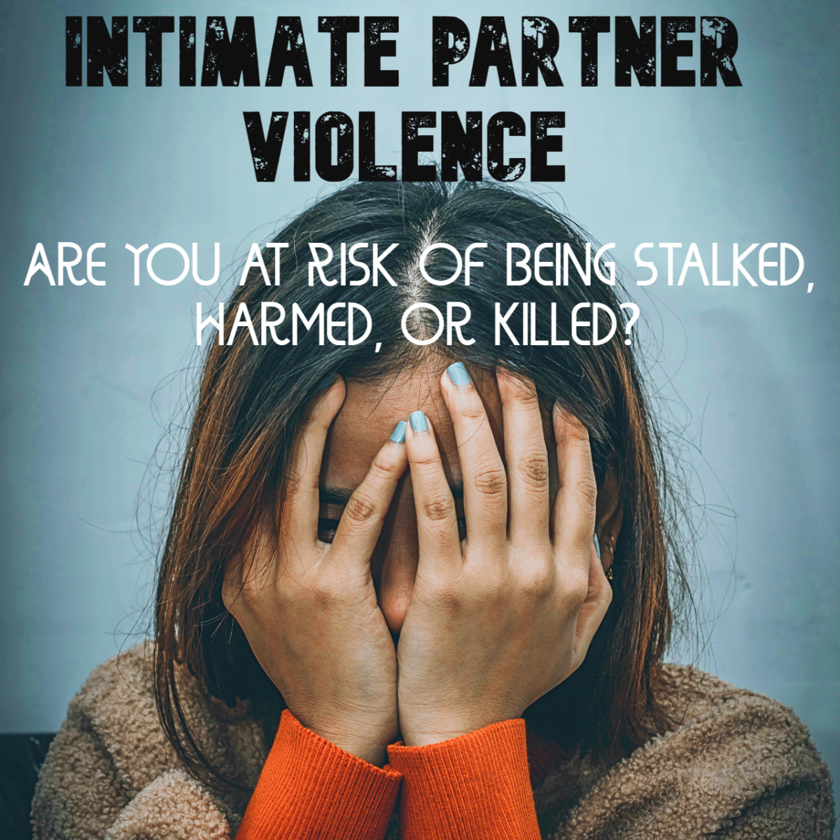 Intimate Partner Violence: Are You at Risk for Being Stalked, Harmed ...