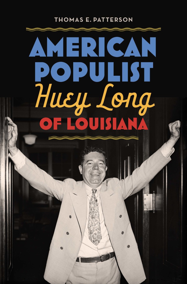 Huey Long: Populist Prophet or Dangerous Demagogue? A Biographer ...